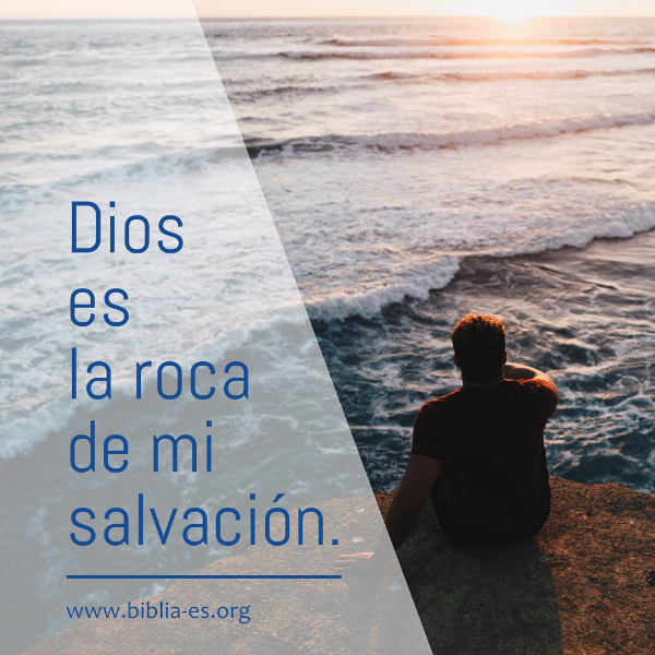 Dios es la roca de mi salvación.